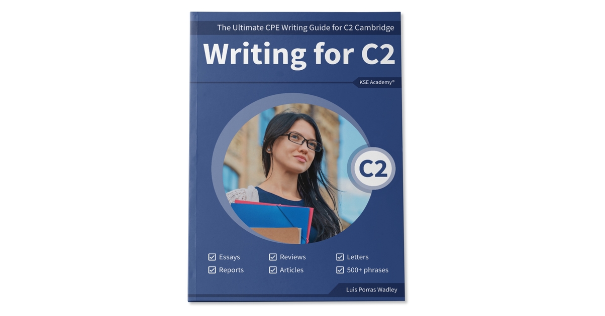 Writing C2: The Ultimate CPE Writing Guide for C2 Cambridge - C2 Proficiency (CPE) - KSE Academy